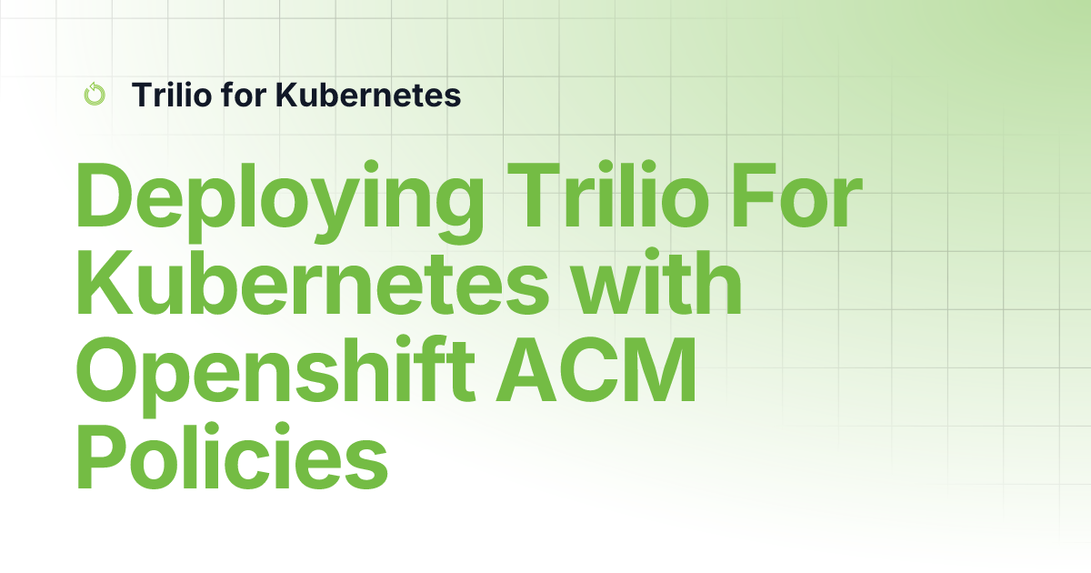 Deploying Trilio For Kubernetes with Openshift ACM Policies | Trilio ...