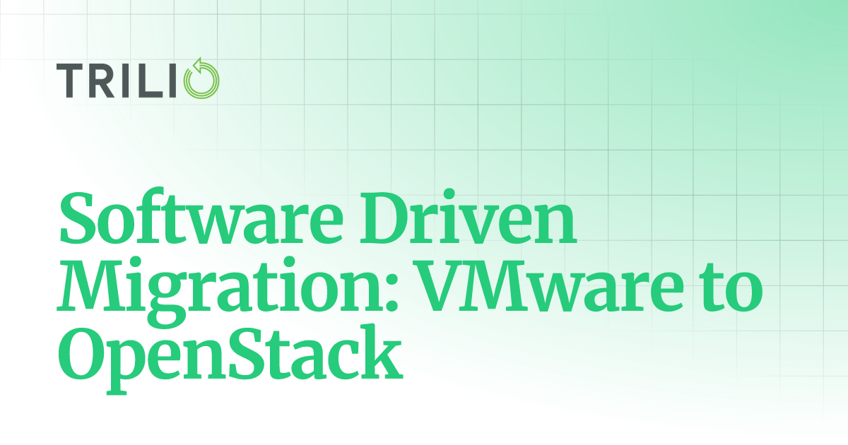 Software Driven Migration: VMware to OpenStack | Trilio for OpenStack