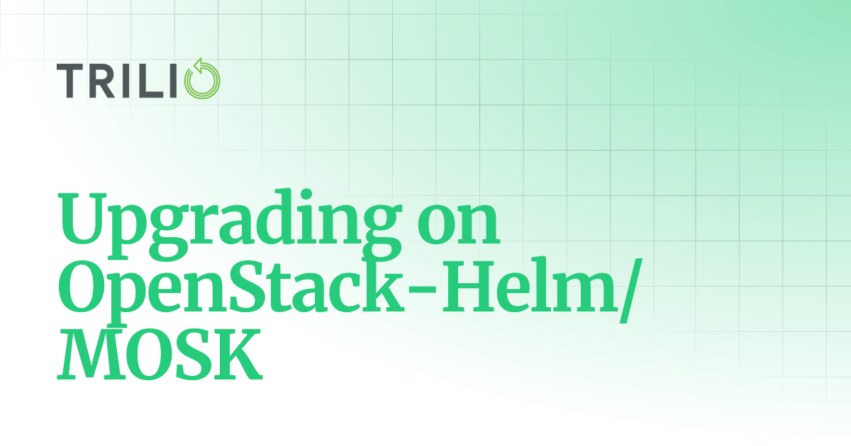 Upgrading on OpenStack-Helm/MOSK | Trilio for OpenStack