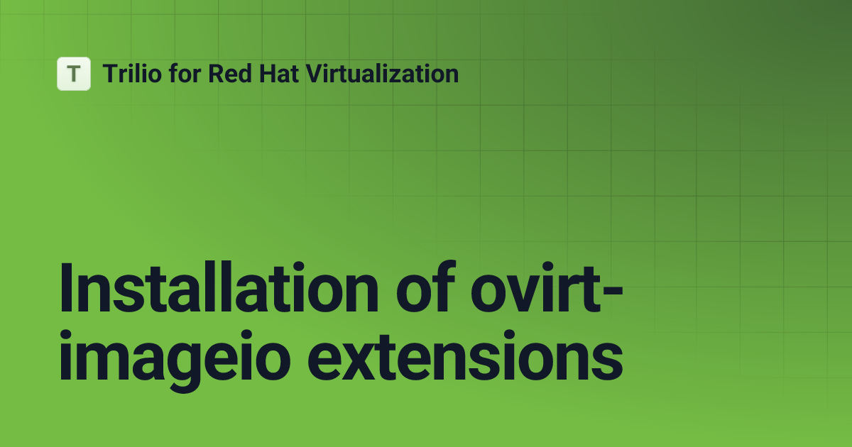 Installation of ovirt-imageio extensions | Trilio for Red Hat ...
